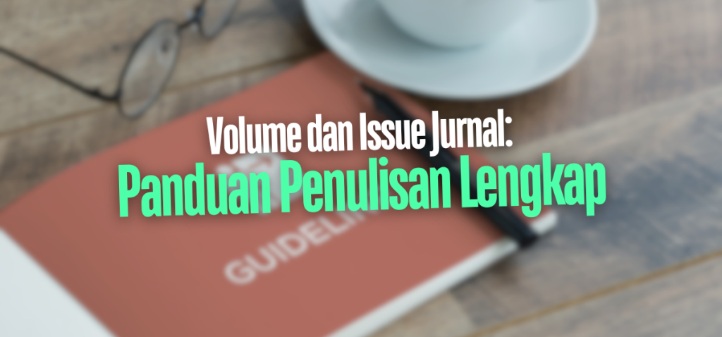 Volume dan Issue Jurnal: Panduan Penulisan Lengkap - IDSCIPUB